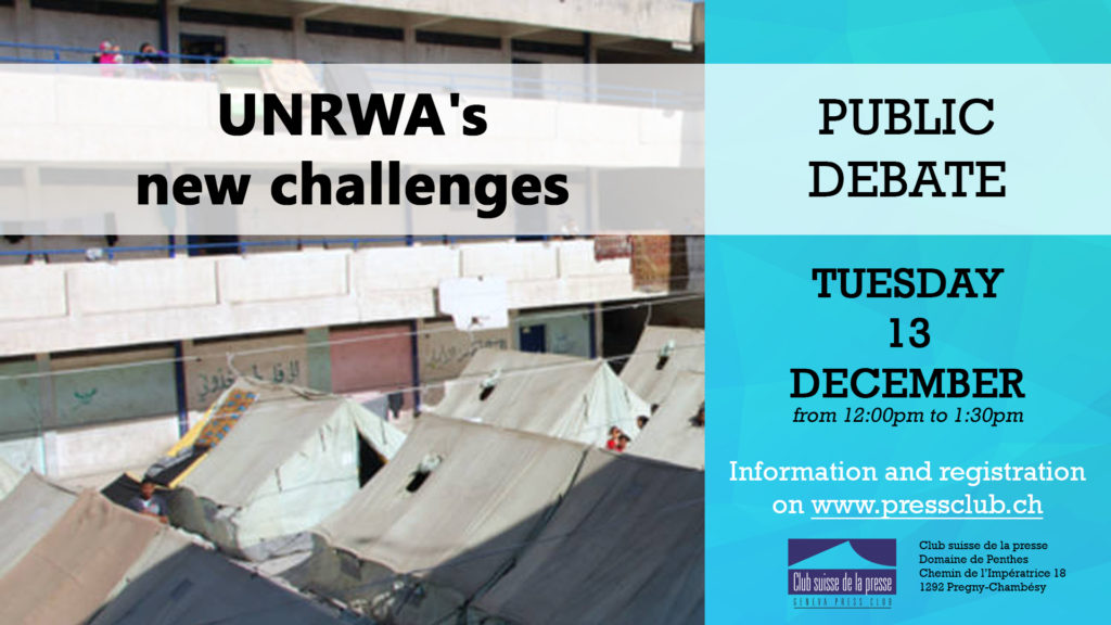 Club suisse de la presse – Geneva Press Club | UNRWA’s new challenges